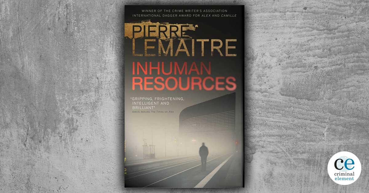 Review: Inhuman Resources by Pierre Lemaitre - Criminal Element