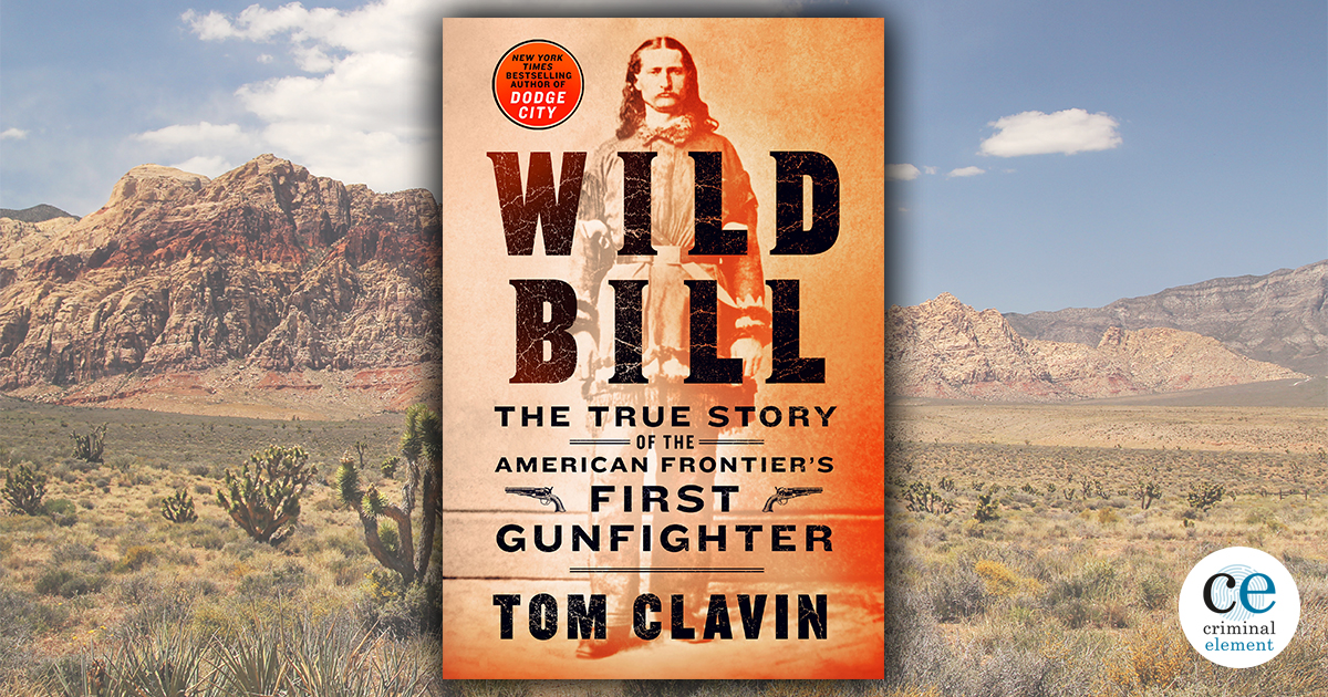 Book Review: Wild Bill by Tom Clavin — Criminal Element