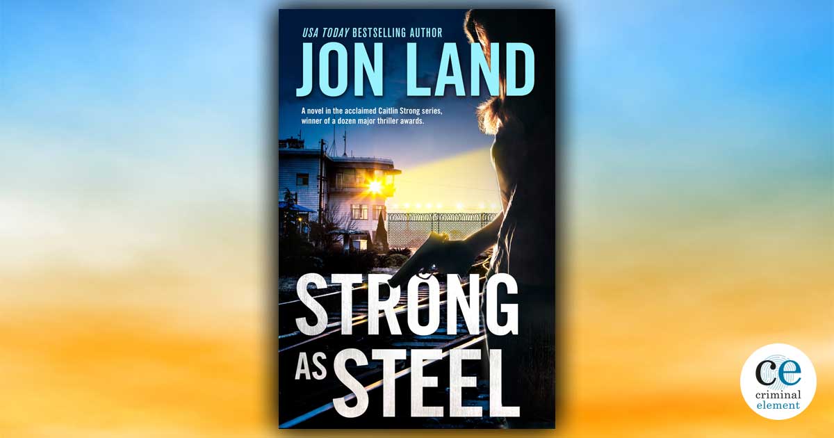 Book Review: Strong as Steel by Jon Land - Criminal Element