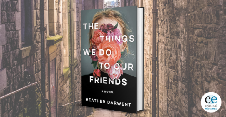 Book Review: The Things We Do to Our Friends by Heather Darwent