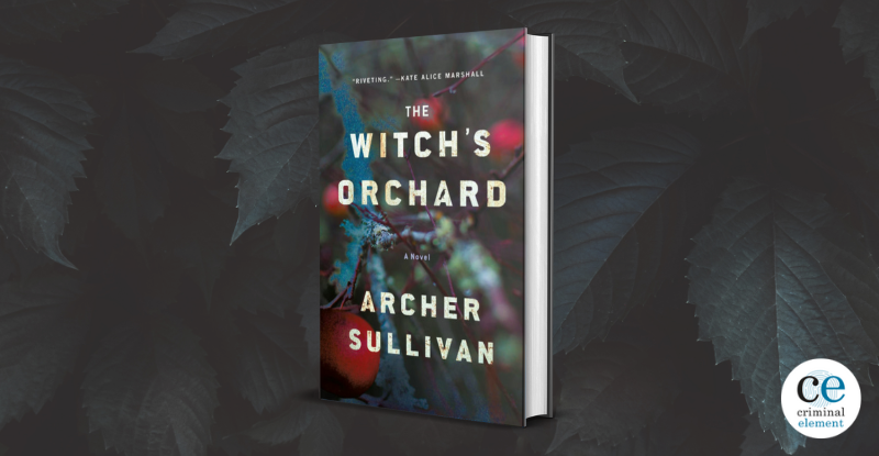 Book Review: The Witch’s Orchard by Archer Sullivan - Criminal Element