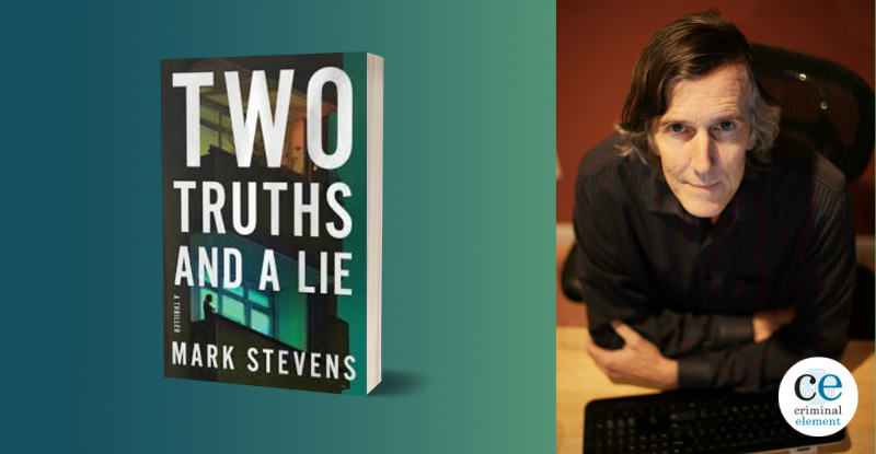 Featured Excerpt: Two Truths and a Lie by Mark Stevens - Criminal Element